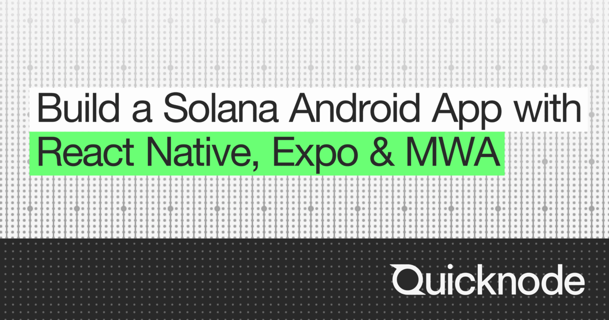 Build a Solana Android App with React Native, Expo & MWA | Quicknode Guides